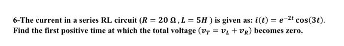 Solved 6-The current in a series RL circuit (R=20Ω,L=5H) is | Chegg.com