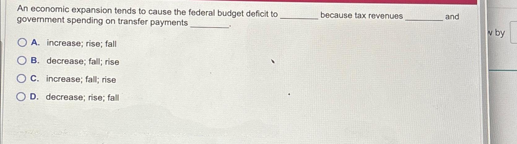 Solved An economic expansion tends to cause the federal | Chegg.com