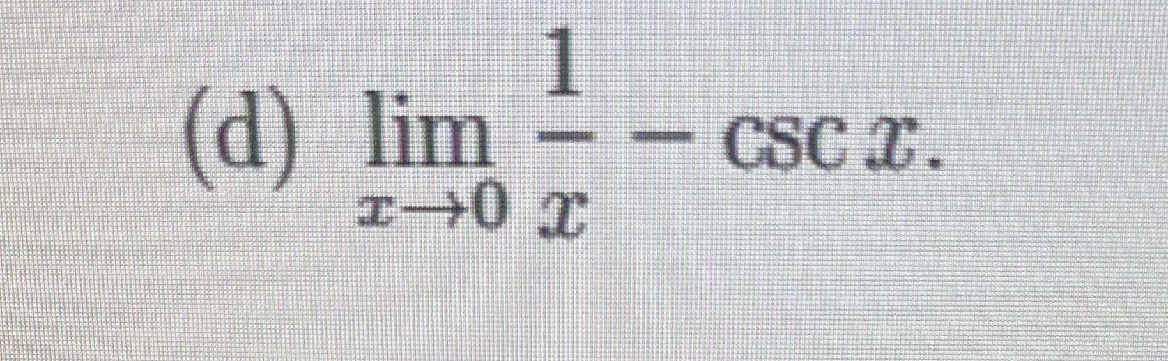 Solved (d) limx→0x1−cscx. | Chegg.com