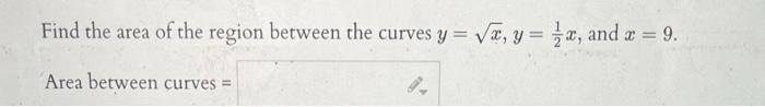 Solved Find the area of the region between the curves | Chegg.com