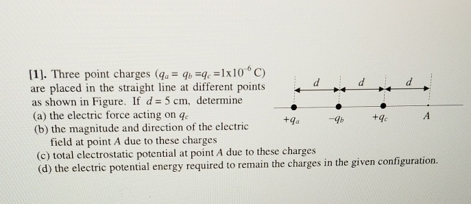 Solved [1]. ﻿Three point charges )=qb=qc=(1×10-6C ﻿are | Chegg.com