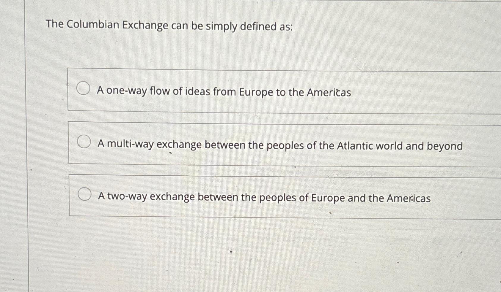 Solved The Columbian Exchange can be simply defined as:A | Chegg.com