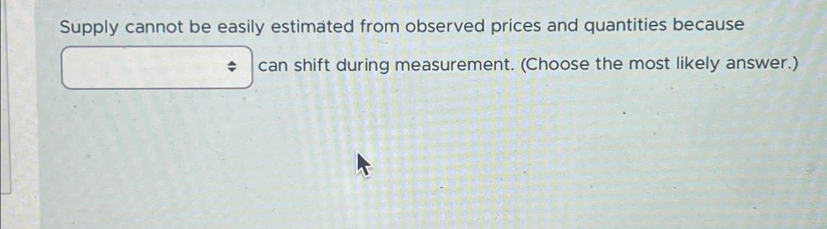 Solved Supply cannot be easily estimated from observed | Chegg.com