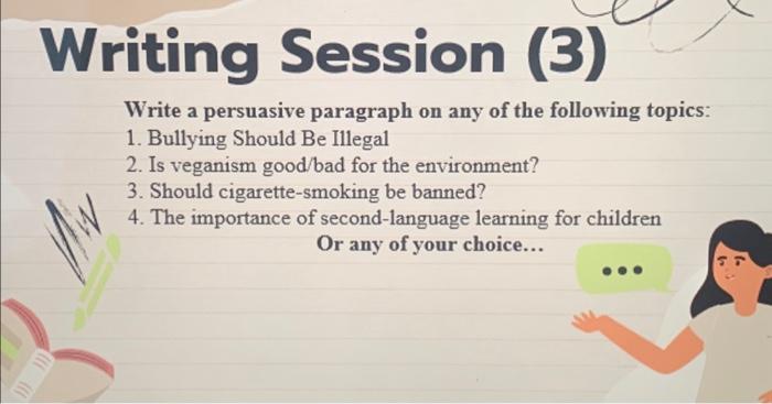 write a persuasive paragraph topic sentence, three | Chegg.com