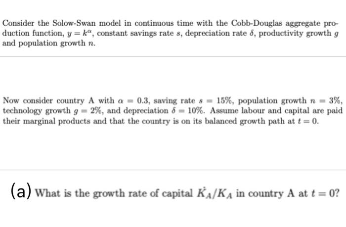 Solved Consider the Solow-Swan model in continuous time with | Chegg.com