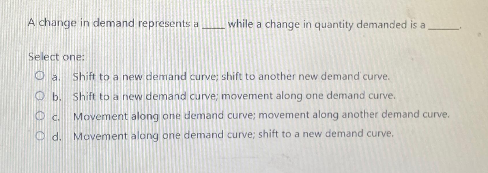 Solved A change in demand represents awhile a change in | Chegg.com