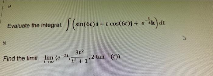 Solved integral. ∫(sin(6t)i+tcos(6t)j+e−4tk)dt | Chegg.com