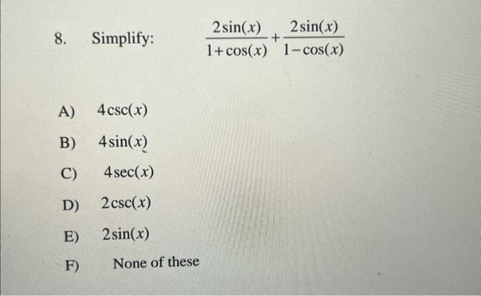 Solved 8. Simplify: 1+cos(x)2sin(x)+1−cos(x)2sin(x) A) | Chegg.com