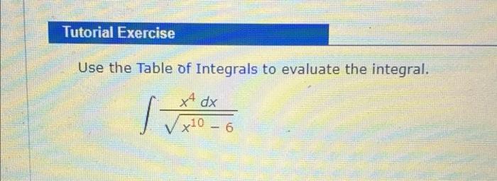Solved Tutorial Exercise Use the Table of Integrals to | Chegg.com