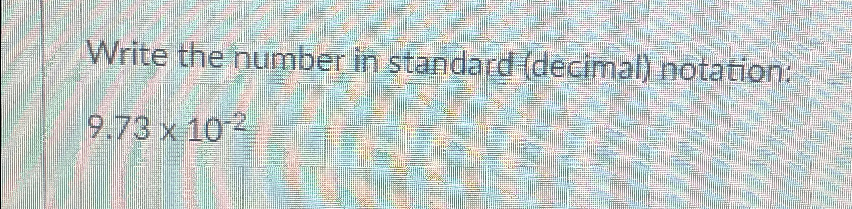 Solved Write the number in standard (decimal) | Chegg.com