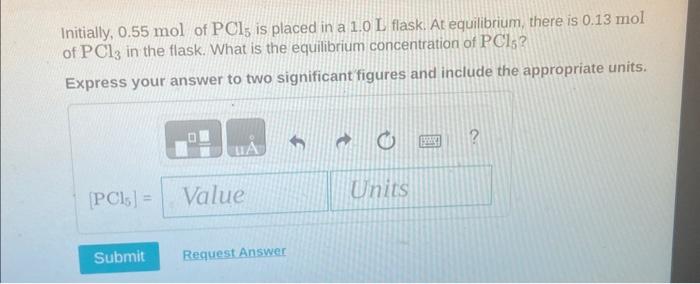 Solved Initially, 0.55 mol of PCl5 is placed in a 1.0 L | Chegg.com