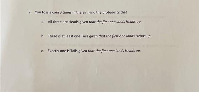 Solved 2. You toss a coin 3 times in the air. Find the | Chegg.com