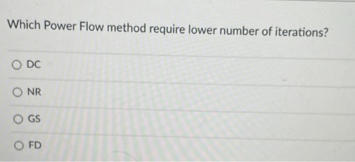 Solved Which Power Flow method require lower number of | Chegg.com