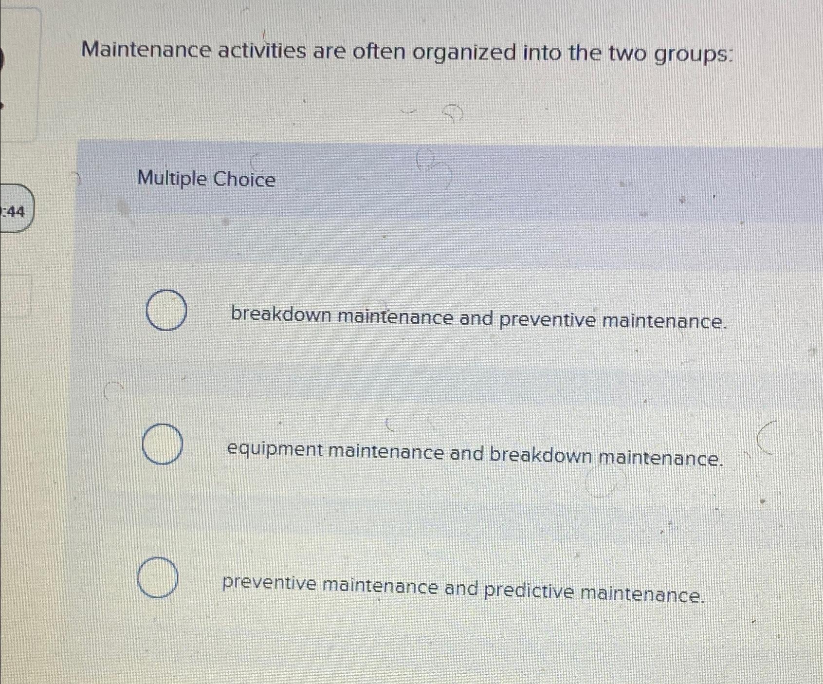 Solved Maintenance activities are often organized into the | Chegg.com