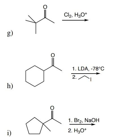 Solved Cl2, H3O+ g 1. LDA, -78°C 2. h) 1. Bra, NaOH i) 2. | Chegg.com