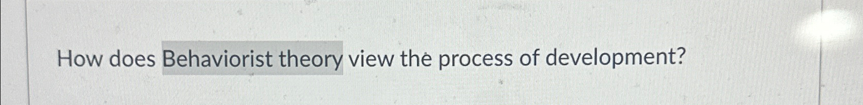 Solved How does Behaviorist theory view the process of | Chegg.com