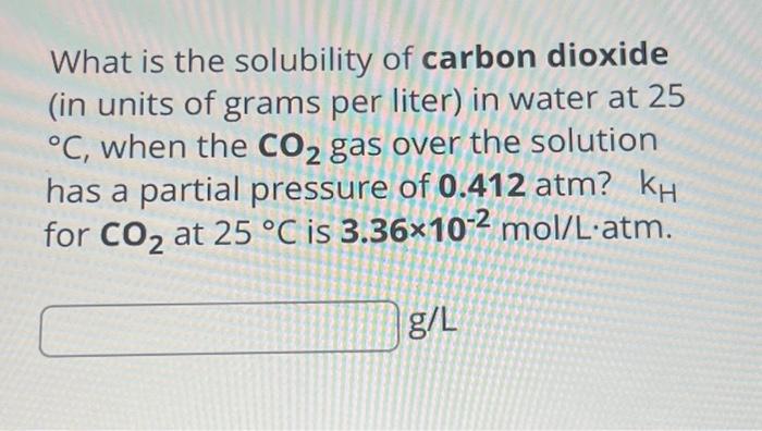 Solved What is the solubility of carbon dioxide (in units of | Chegg.com