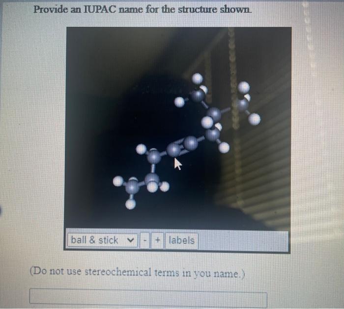 Solved Provide an IUPAC name for the structure shown. ball & | Chegg.com