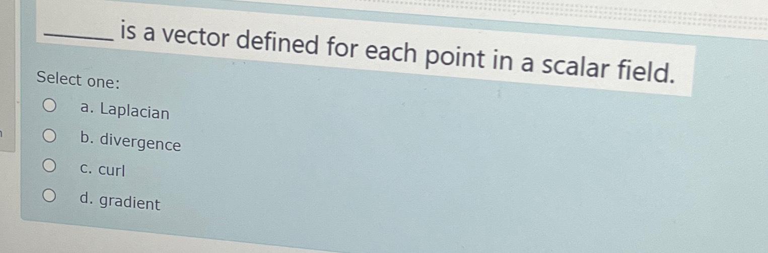 Solved is a vector defined for each point in a scalar | Chegg.com