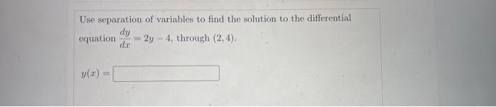 Solved Use separation of variables to find the solution to | Chegg.com