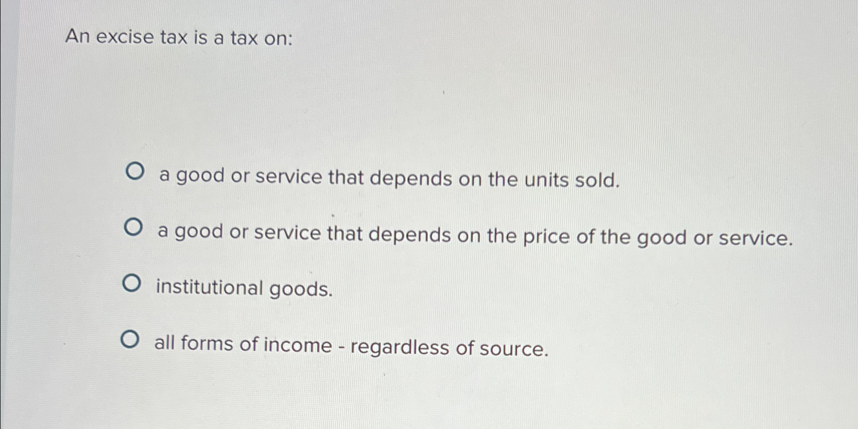 Solved An excise tax is a tax on:a good or service that | Chegg.com