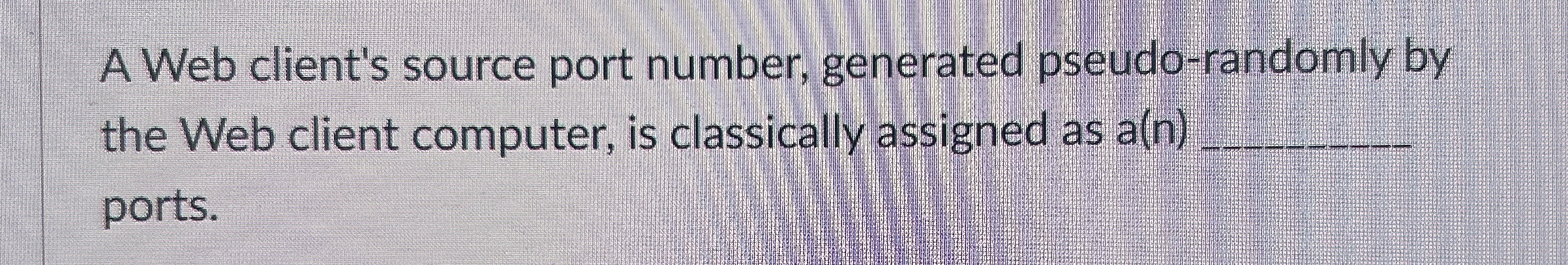 Solved A Web client's source port number, generated | Chegg.com