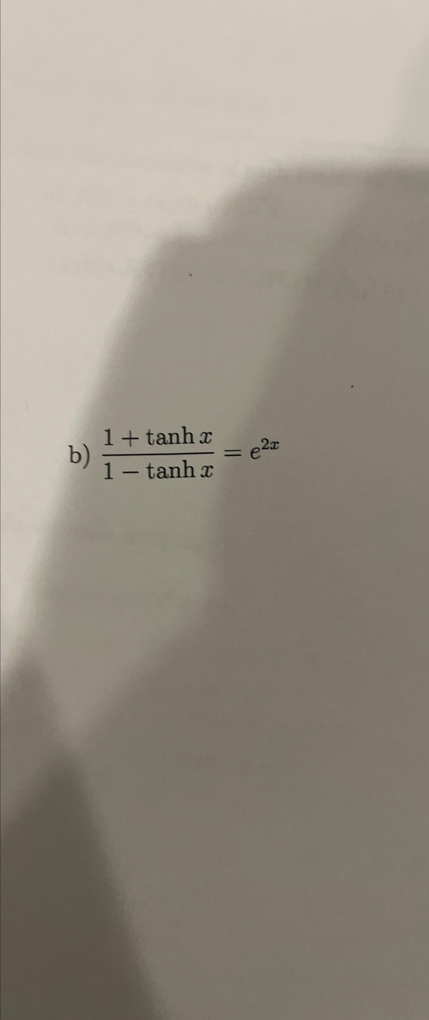 Solved b) 1+tanhx1-tanhx=e2x ﻿Prove the identity | Chegg.com