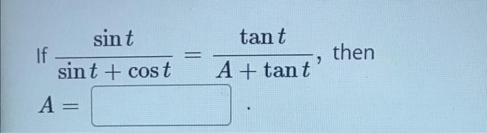 Solved sin t sint + cost If- A = tant 7 A+ tant' then | Chegg.com