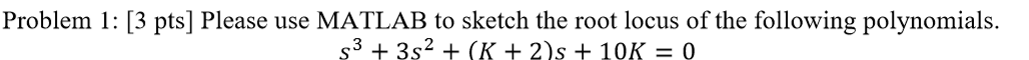 Solved Problem 1: [3 pts] ﻿Please use MATLAB to ﻿sketch the | Chegg.com