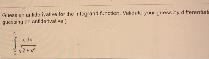 Solved Guess an antiderivative for the integrand function. | Chegg.com