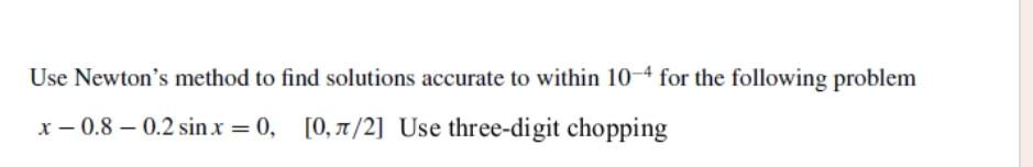 Solved Use Newton's method to find solutions accurate to | Chegg.com