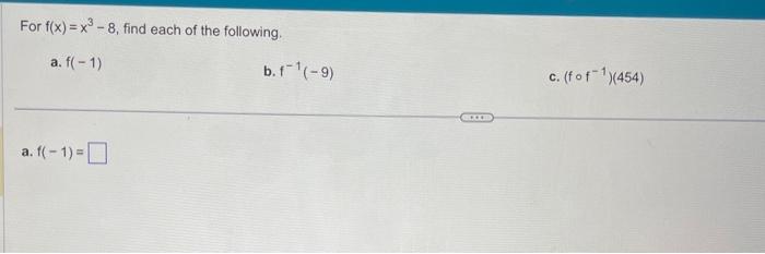 Solved For f(x)=x3−8, find each of the following. a. f(−1) | Chegg.com