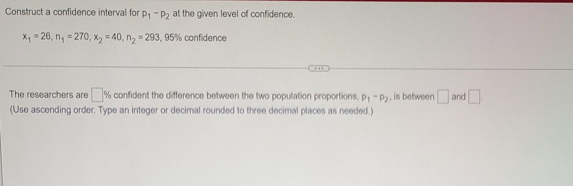 Solved Construct a confidence interval for p₁ - P2 at the | Chegg.com