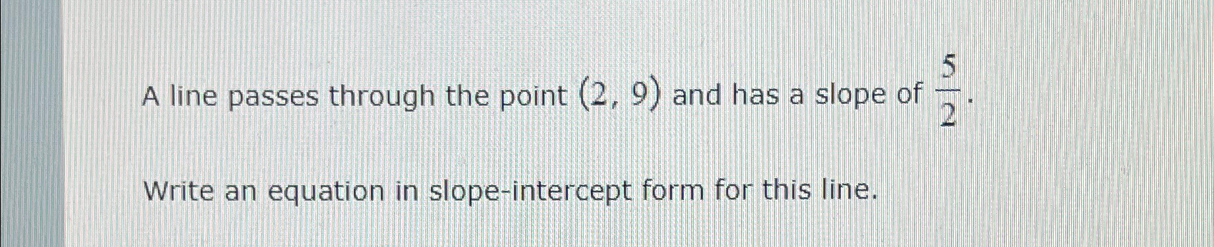 Solved A line passes through the point (2,9) ﻿and has a | Chegg.com