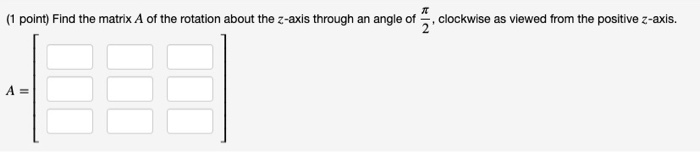 Solved (1 point) Find the matrix A of the rotation about the | Chegg.com