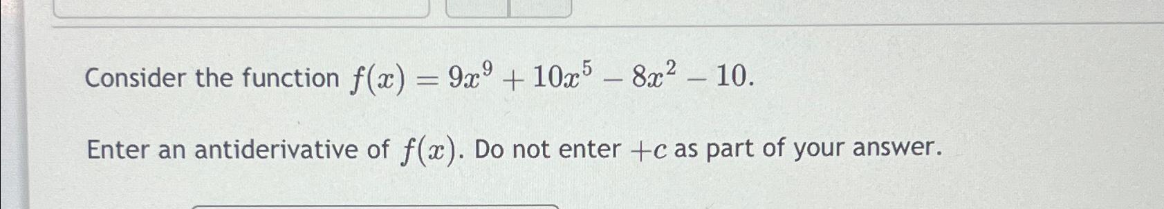 Solved Consider the function f(x)=9x9+10x5-8x2-10Enter an | Chegg.com