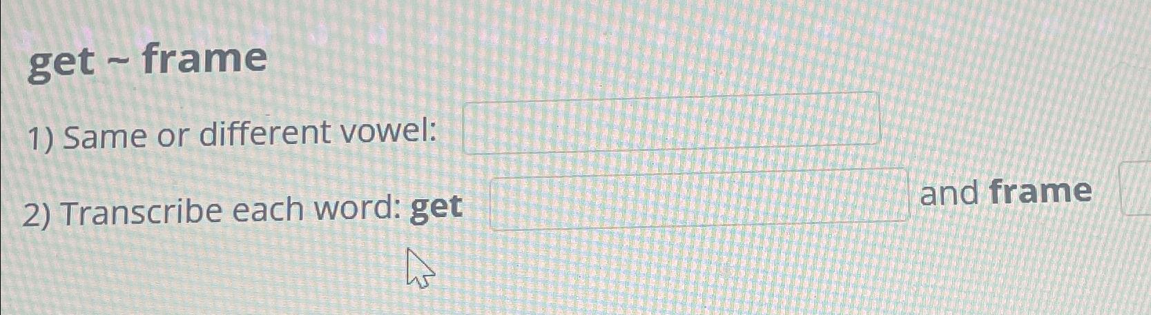 Solved get frameSame or different vowel:Transcribe each | Chegg.com