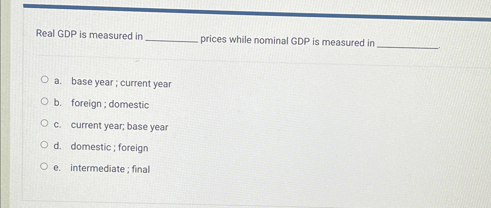 Solved Real GDP is measured in . ﻿prices while nominal GDP | Chegg.com
