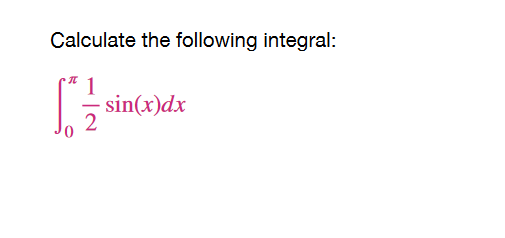 Solved 1.Calculate the following integral:∫0π12sin(x)dx2. | Chegg.com
