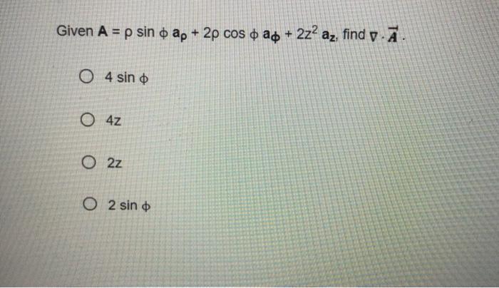 Solved Given A = p sin o ap + 2p cos • a* + 2z2 az, find y. | Chegg.com