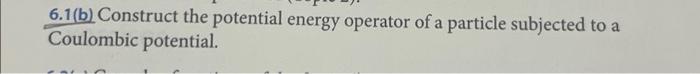 Solved 6.1(b) Construct the potential energy operator of a | Chegg.com