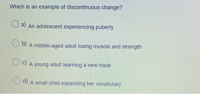 Solved Which is an example of discontinuous change? a) An | Chegg.com