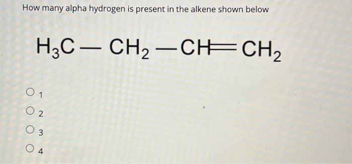 Solved How many alpha hydrogen is present in the alkene | Chegg.com