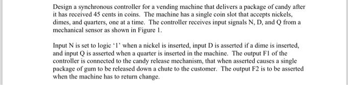 Solved Design a synchronous controller for a vending machine | Chegg.com