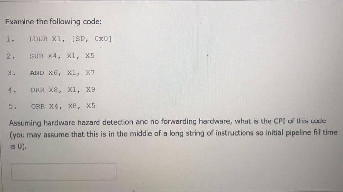 Solved Examine the following code: 1. LDUR X1, [SP, Ox0] 2. | Chegg.com