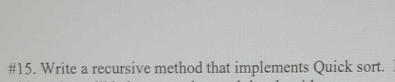 Solved \#15. Write a recursive method that implements Quick | Chegg.com
