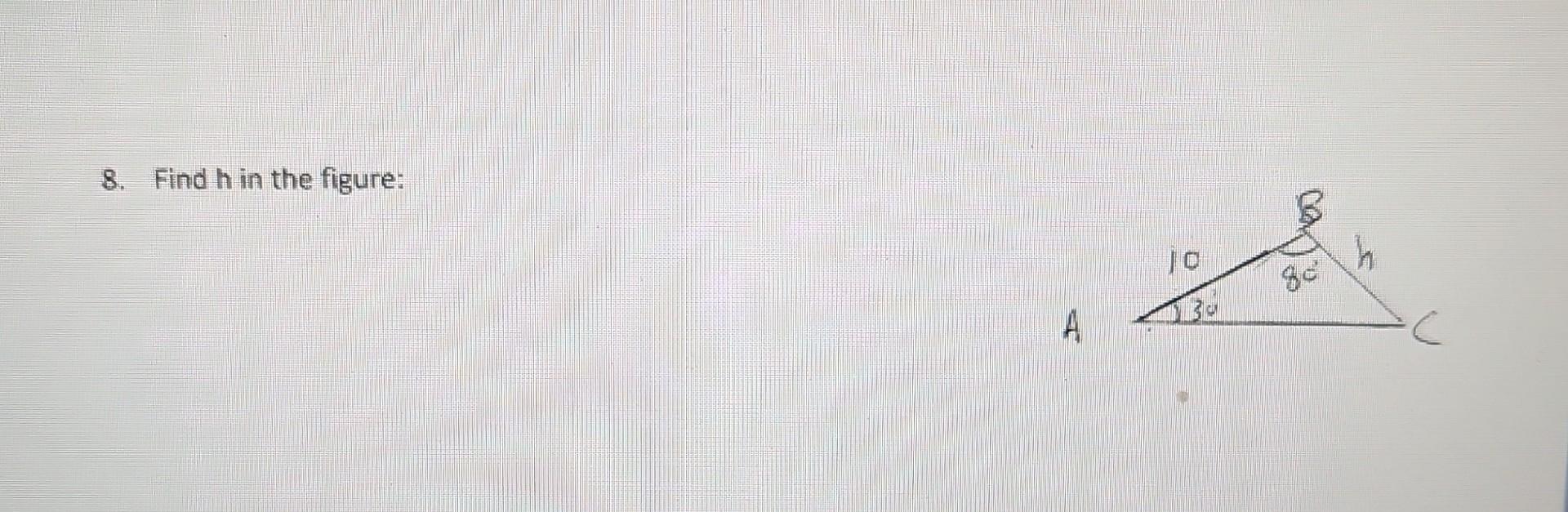 Solved 8. Find h in the figure: | Chegg.com
