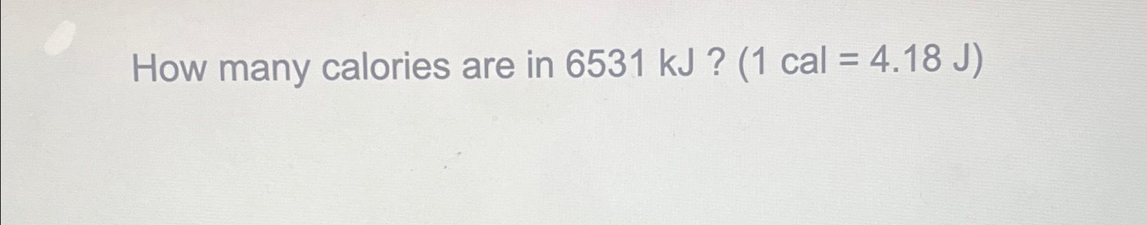 Solved How many calories are in )=(4.18J | Chegg.com