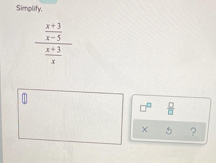 Solved Simplify. x+3 X-5 x+3 х ce 8 Х 5 ? | Chegg.com