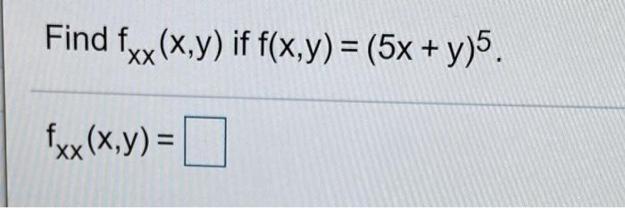Solved Find fxx(x,y) if f(x,y) = (5x + y)5. fxx(x,y) = | Chegg.com